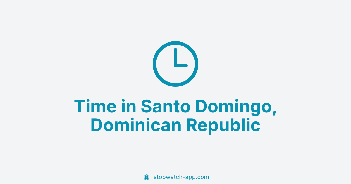 Current Local Time in Santo Domingo, Dominican Republic | Stopwatch App