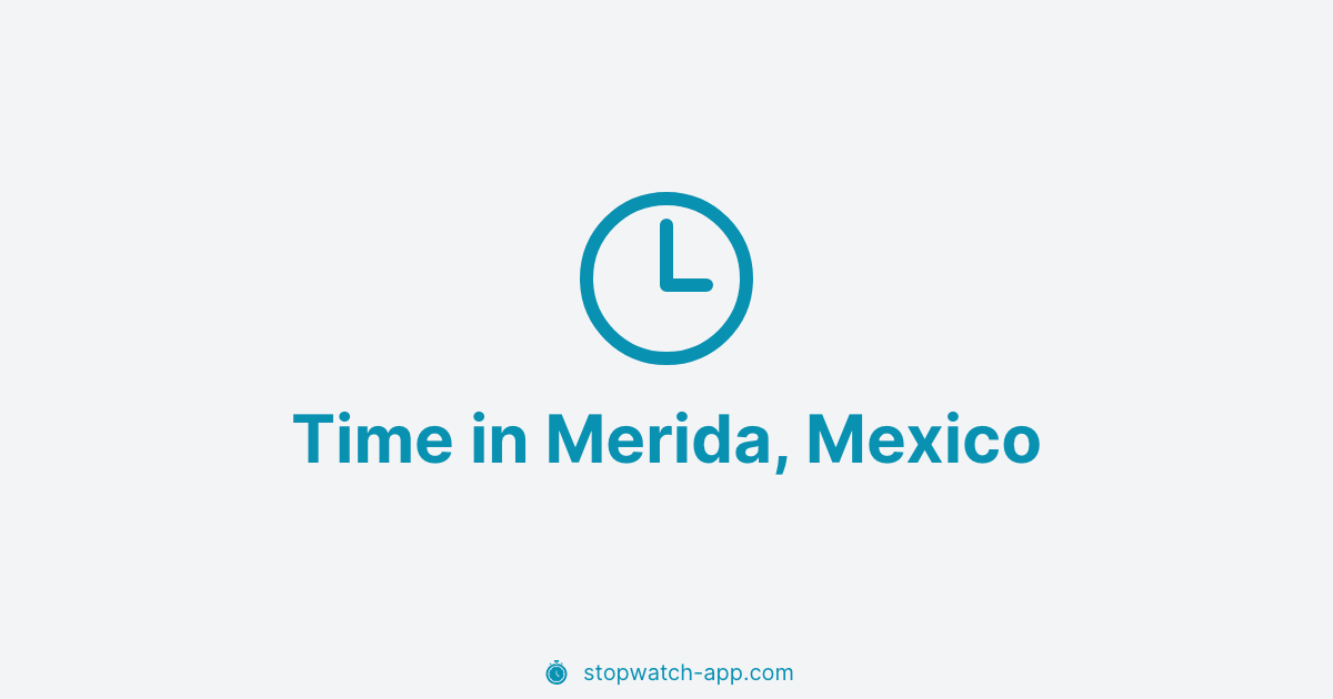 Current Local Time in Merida, Mexico | Stopwatch App