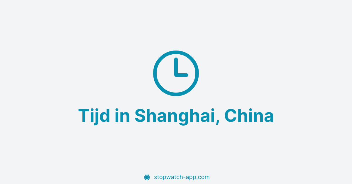 Huidige Lokale Tijd in Sjanghai, China | Stopwatch App