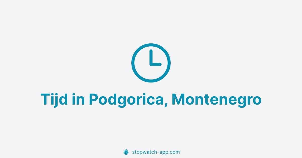 Huidige Lokale Tijd in Podgorica, Montenegro | Stopwatch App
